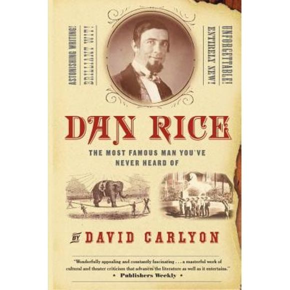 David Carlyon | Other | Dan Rice The Most Famous Man Youve Never Heard ...
